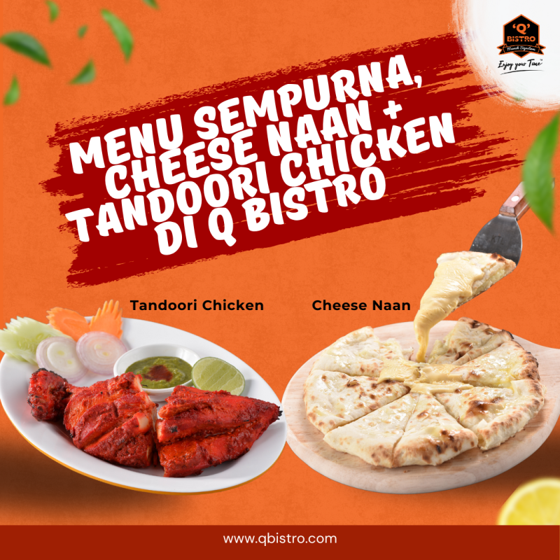 MENU SEMPURNA, CHEESE NAAN + TANDOORI CHICKEN DI Q BISTRO - Q Bistro